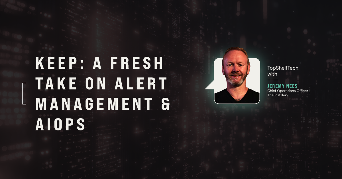 Keep: A Fresh Take on Alert Management & AIOps - TopShelfTech with Jeremy Nees